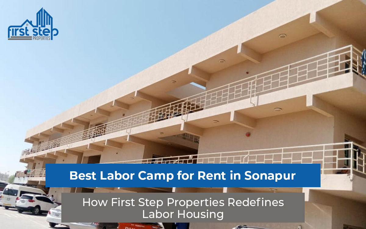 Best Labor Camp for Rent in Sonapur—How First Step Properties Redefines ...